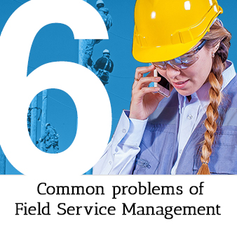 Field Service Management 6 Common Problems - iTouchVision