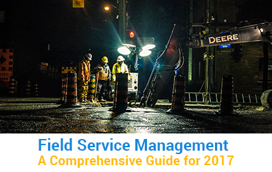 Field Service Management System | A Comprehensive Guide for 2017